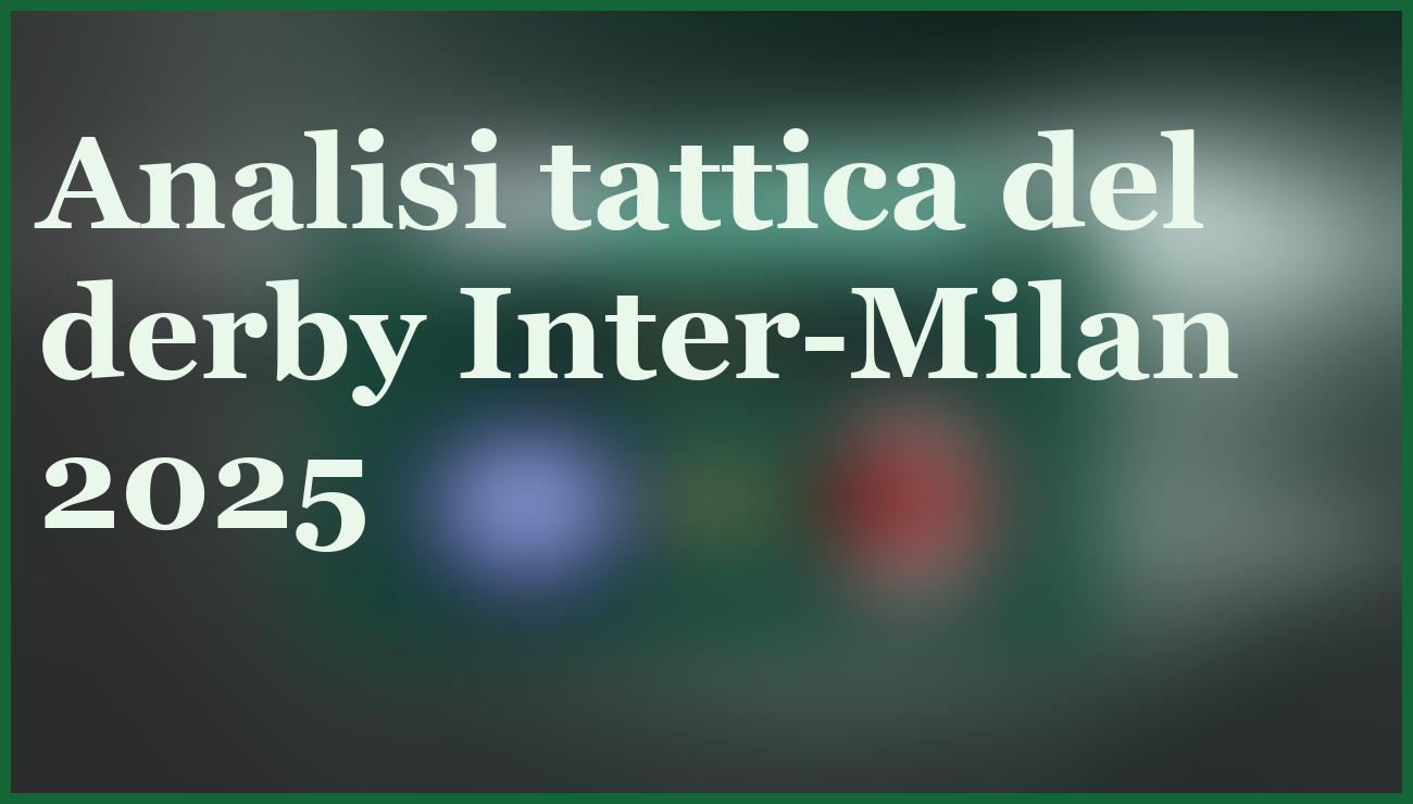 Inter-Milan 2025: Il Derby della Madonnina tra equilibrio e gol